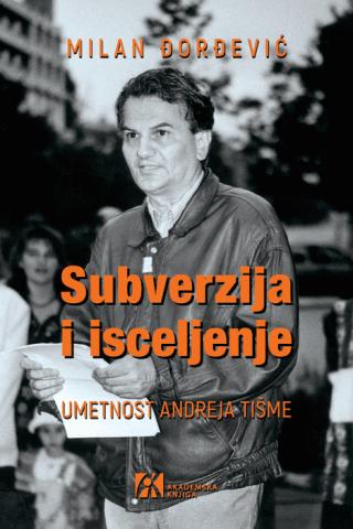 SUBVERZIJA I ISCELJENJE: UMETNOST ANDREJA TIŠME