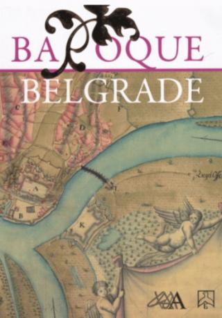 BAROQUE BELGRADE: TRANSFORMATION 1717-1739