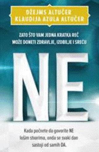 NE : ZAŠTO VAM JEDNA KRATKA REČ MOŽE DONETI ZDRAVLJE, IZOBILJE I SREĆU