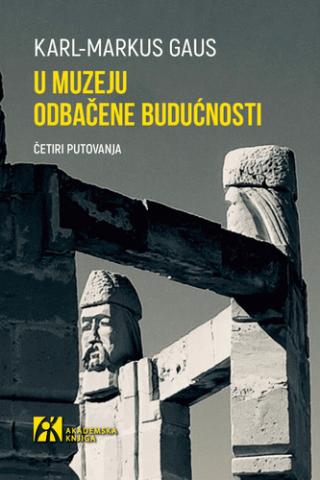 U MUZEJU ODBAČENE BUDUĆNOSTI: ČETIRI PUTOVANJA