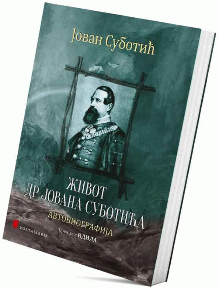 ŽIVOT DR JOVANA SUBOTIĆA: AUTOBIOGRAFIJA, DEO 1, IDILA