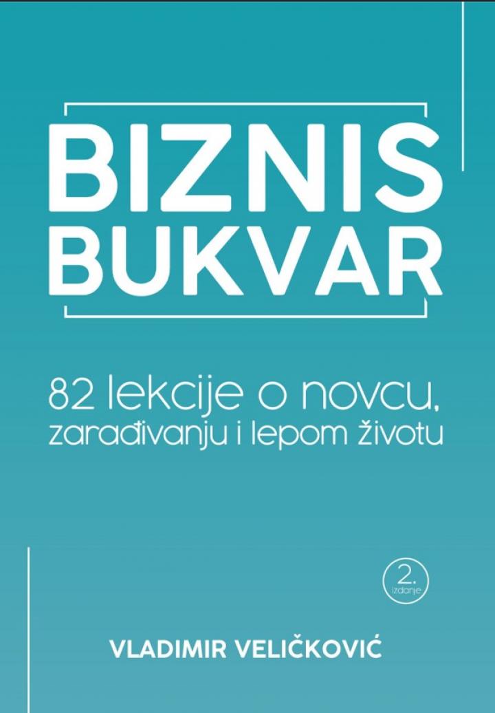 BIZNIS BUKVAR: 82 LEKCIJE O NOVCU, ZARAĐIVANJU I LEPOM ŽIVOTU