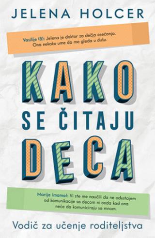 KAKO SE ČITAJU DECA: VODIČ ZA UČENJE RODITELJSTVA