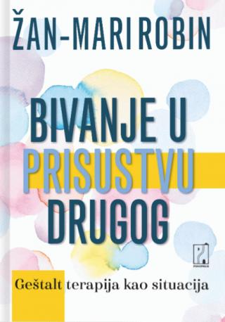 BIVANJE U PRISUSTVU DRUGOG : GEŠTALT TERAPIJA KAO SITUACIJA