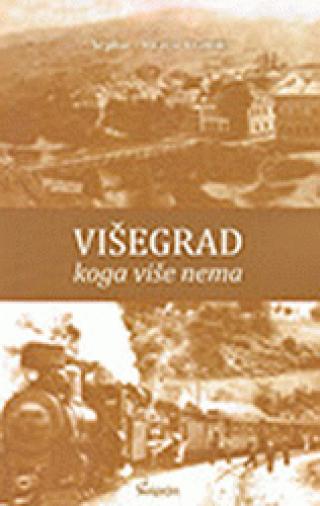 VIŠEGRAD KOGA VIŠE NEMA