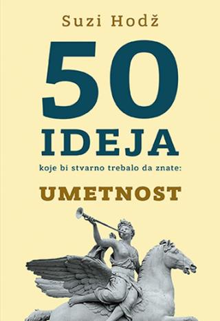 50 IDEJA KOJE BI STVARNO TREBALO DA ZNATE : UMETNOST