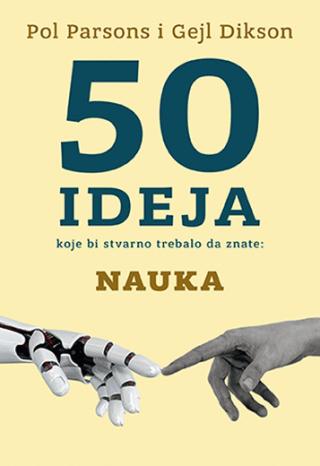 50 IDEJA KOJE BI STVARNO TREBALO DA ZNATE: NAUKA