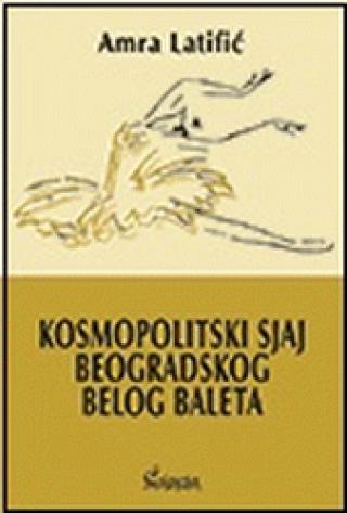 KOSMOPOLITSKI SJAJ BEOGRADSKOG BELOG BALETA