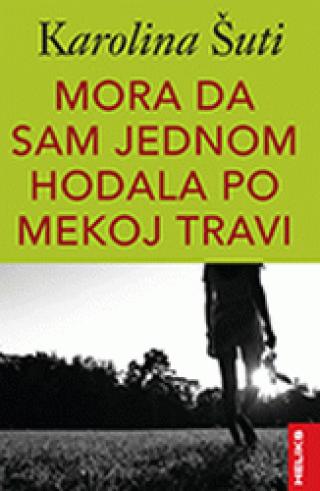 MORA DA SAM JEDNOM HODALA PO MEKOJ TRAVI