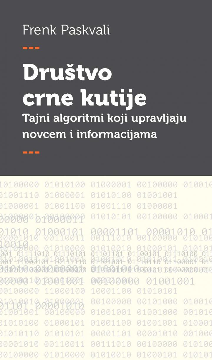 DRUŠTVO CRNE KUTIJE: TAJNI ALGORITMI KOJI UPRAVLJAJU NOVCEM I INFORMACIJAMA