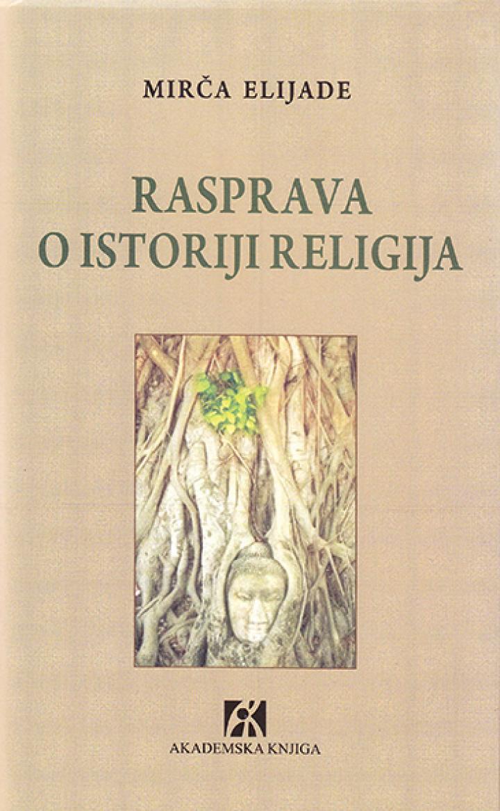 RASPRAVA O ISTORIJI RELIGIJA, MIRČA ELIJADE