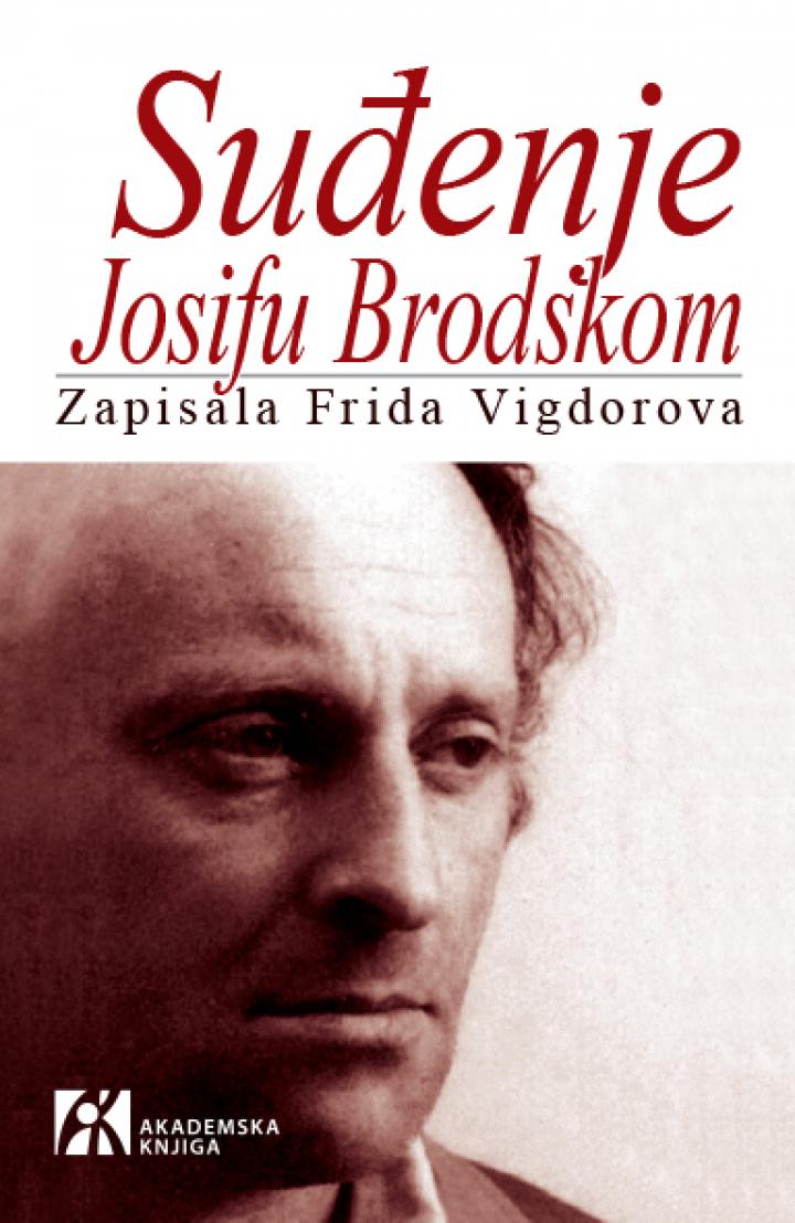 SUĐENJE JOSIFU BRODSKOM. ZAPISALA FRIDA VIGDOROVA, RADOJICA NEŠOVIĆ