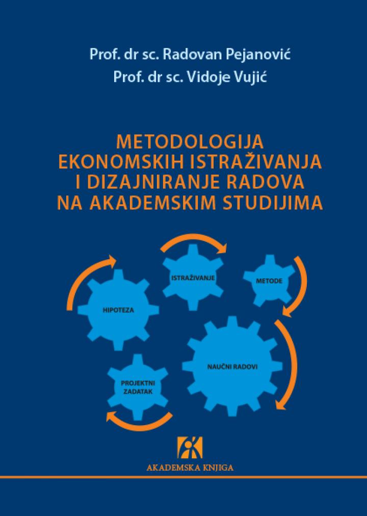 METODOLOGIJA EKONOMSKIH ISTRAŽIVANJA I DIZAJNIRANJE RADOVA NA AKADEMSKIM STUDIJAMA, VIDOJE VUJIĆ, RADOVAN PEJANOVIĆ