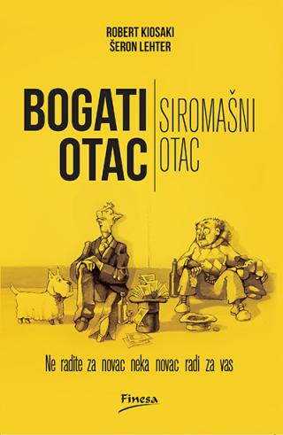 BOGATI OTAC, SIROMAŠNI OTAC - NE RADITE ZA NOVAC, NEKA NOVAC RADI ZA VAS