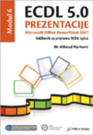 ECDL 5.0 MODUL 6: PREZENTACIJE, MICROSOFT OFFICE POWERPOINT 2007