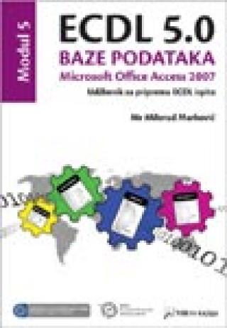 ECDL 5.0 MODUL 5: BAZE PODATAKA, MICROSOFT OFFICE ACCESS 2007