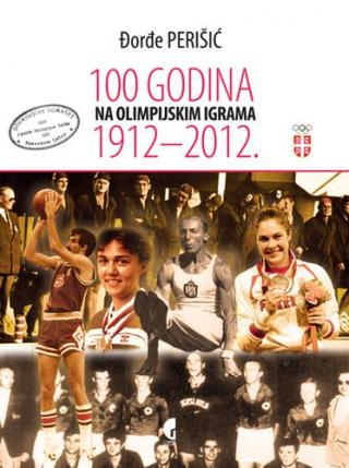 100 GODINA NA OLIMPIJSKIM IGRAMA 1912-2012.