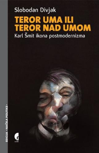 TEROR UMA, ILI TEROR NAD UMOM - KARL ŠMIT - IKONA POSTMODERNIZMA