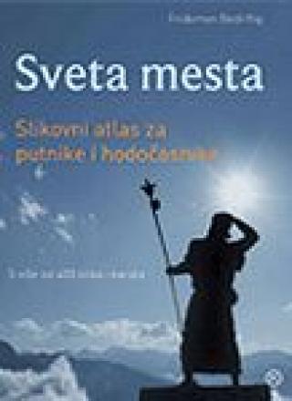 SVETA MESTA - SLIKOVNI ATLAS ZA PUTNIKE I HODOČASNIKE