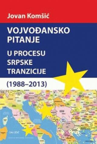 VOJVOĐANSKO PITANJE U PROCESU SRPSKE TRANZICIJE (1988-2013)