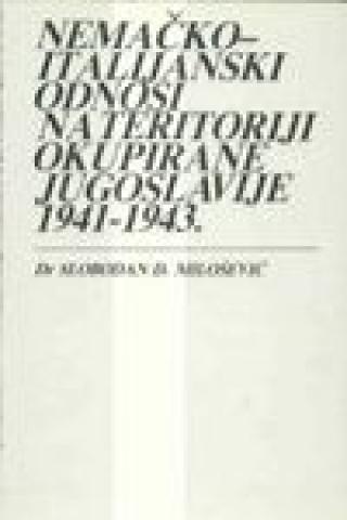 NEMAČKO-ITALIJANSKI ODNOSI NA TERITORIJI OKUPIRANE JUGOSLAVIJE 1941-1943.