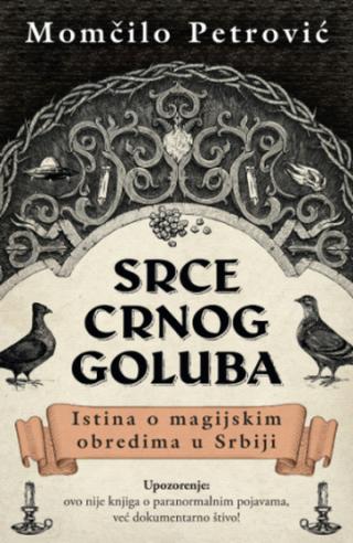 SRCE CRNOG GOLUBA: ISTINA O MAGIJSKIM OBREDIMA U SRBIJI