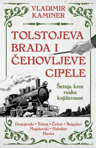 TOLSTOJEVA BRADA I ČEHOVLJEVE CIPELE: ŠETNJA KROZ RUSKU KNJIŽEVNOST