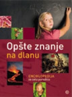 OPŠTE ZNANJE NA DLANU - ENCIKLOPEDIJA ZA CELU PORODICU