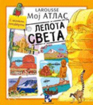 MOJ ATLAS LAROUSSE - LEPOTA SVETA