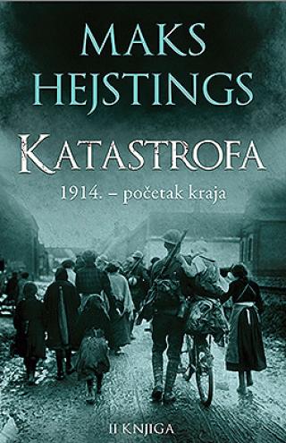 KATASTROFA: 1914. – POČETAK KRAJA – II KNJIGA