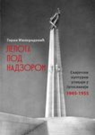 LEPOTA POD NADZOROM - SOVJETSKI KULTURNI UTICAJI U JUGOSLAVIJI 1945-1955