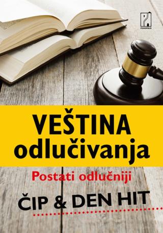 VEŠTINA ODLUČIVANJA : POSTATI ODLUČNIJI