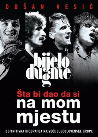 BIJELO DUGME – ŠTA BI DAO DA SI NA MOM MJESTU