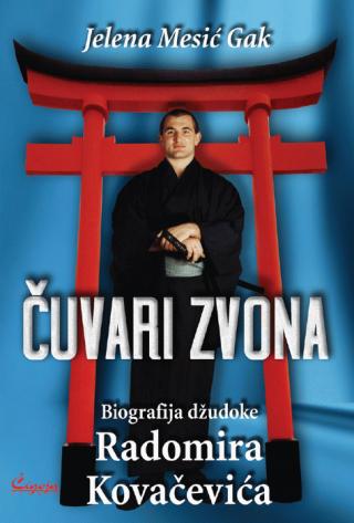 ČUVARI ZVONA : BIOGRAFIJA DŽUDOKE RADOMIRA KOVAČEVIĆA