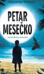 Petar Mesečko: Nesvakidašnje Putovanje Od Aleksandar Miljković