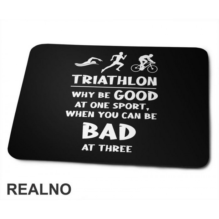 TRIATHLON - WHY BE GOOD AT ONE SPORT - TRČANJE - RUNNING - PODLOGA ZA MIŠ