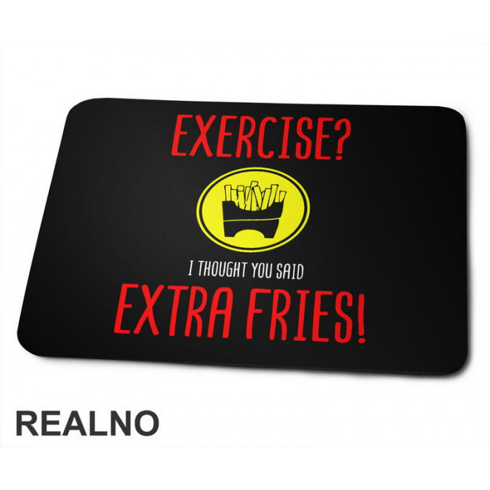 EXERCISE I THOUGHT YOU SAID EXTRA FRIES - FOOD - HRANA - PODLOGA ZA MIŠ