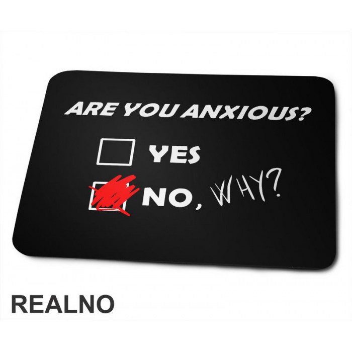 ARE YOU ANXIOUS - HUMOR - PODLOGA ZA MIŠ