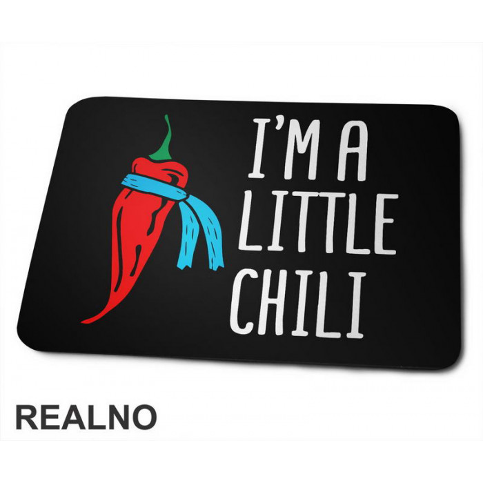 I'M A LITTLE CHILI - HUMOR - PODLOGA ZA MIŠ