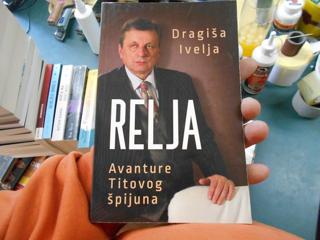 Dragiša Ivelja - Relja Avanture Titovog Špijuna