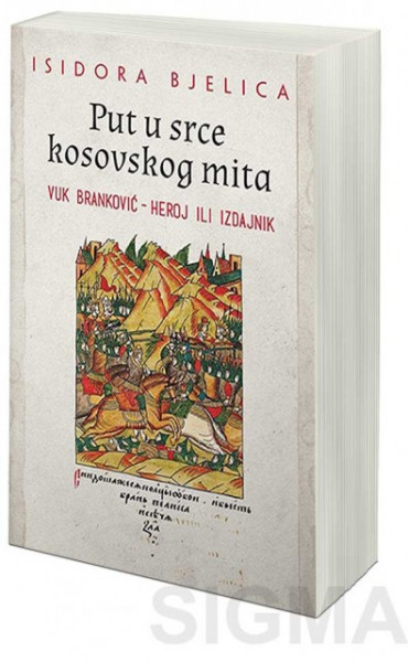 Put u srce kosovskog mita: Vuk Branković - heroj ili izdajnik - Isidora Bjelica