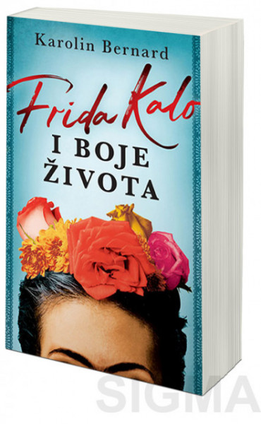 Frida Kalo i boje života - Karolin Bernard