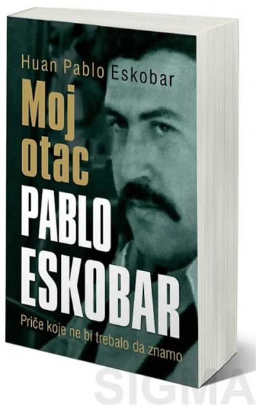 Moj otac Pablo Eskobar - Huan Pablo Eskobar