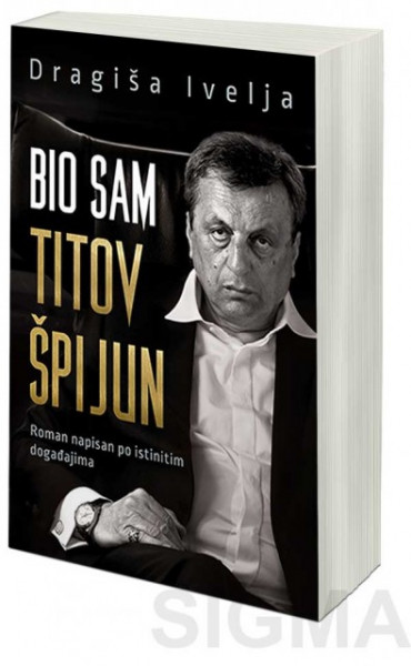 Bio sam Titov špijun - Dragiša Ivelja