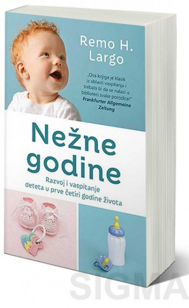 Nežne godine – Razvoj i vaspitanje deteta u prve četiri godine života - Remo H. Largo