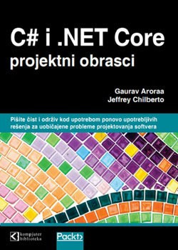 C# i .NET Core projektni obrasci - Gaurav Aroraa i Jeffrey Chilberto