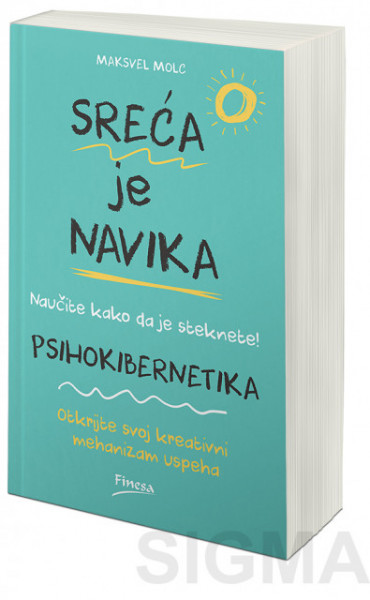 Sreća je navika - Psihokibernetika - Maksvel Molc