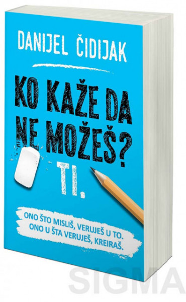 Ko kaže da ne možeš? Ti. - Danijel Čidijak