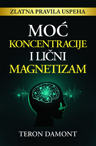 Moć koncentracije i lični magnetizam - Teron Damont