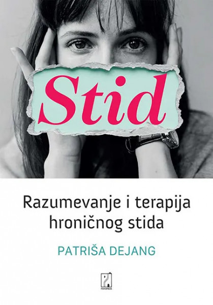 Stid : razumevanje i terapija hroničnog stida - Patriša Dejang